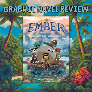 Graphic Novel Review: Ember and the Island of Lost Creatures - Jonathan ...